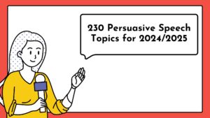 230 Best Persuasive Speech Topics For 2024/2025